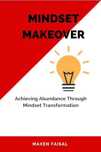 MINDSET MAKEOVER: Achieving Abundance Through Mindset Transformation by Maxen Faisal | Goodreads