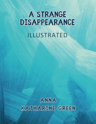 A Strange Disappearance Illustrated by Anna Katharine Green | Goodreads