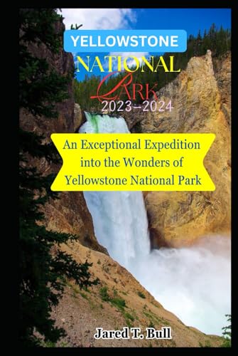 Yellowstone National park Tour/Travel Guide: Discover the Untamed ...