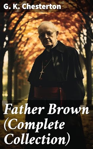 Father Brown (Complete Collection): 53 Murder Mysteries: The Scandal of ...