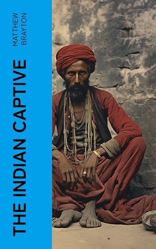 The Indian Captive: A narrative of the adventures and sufferings of ...