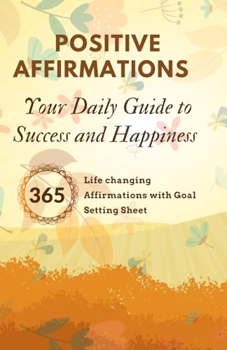 Positive Affirmations : Your Daily Guide to Success and Happiness: 365 ...