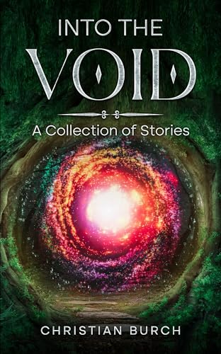 Into the Void: A Collection of Stories by Christian Burch | Goodreads