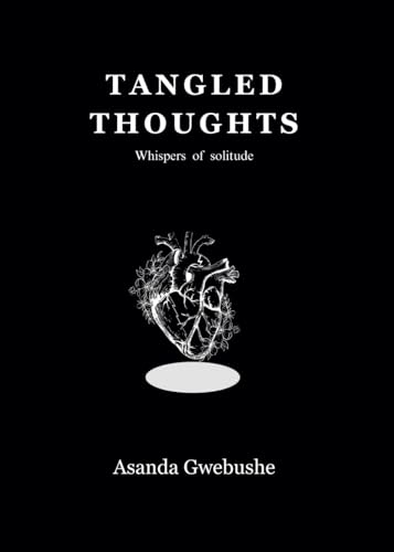 Tangled Thoughts: Whispers of Solitude by Asanda Gwebushe | Goodreads