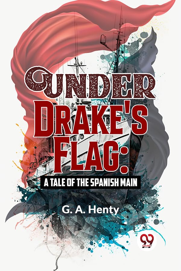 Under Drake'S Flag: A Tale Of The Spanish Main [Paperback] G.A. Henty ...