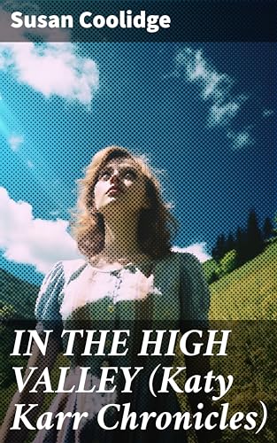 IN THE HIGH VALLEY (Katy Karr Chronicles): Adventures of Katy, Clover ...