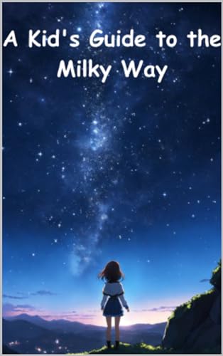 A Kid's Guide to the Milky Way: Milky Way Galaxy by KAKALI MANDAL ...
