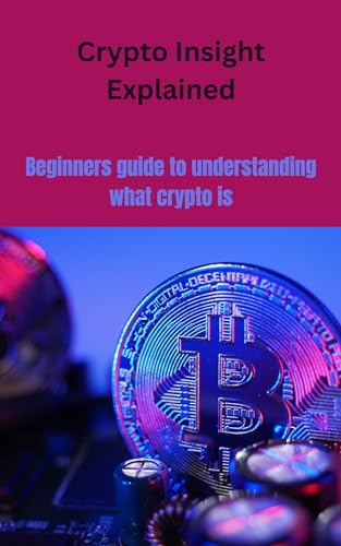 Crypto Insight Explained : Beginners guide to understanding what crypto is by RACHEAL PRAISE ...