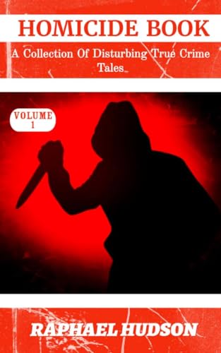 HOMICIDE BOOK : A COLLECTION OF DISTURBING TRUE CRIME TALES: Gruesome Murder, Shocking Crimes ...