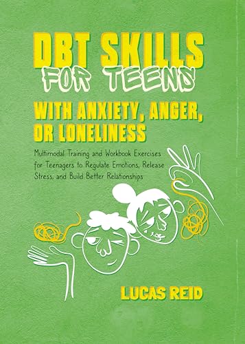 DBT Skills for Teens with Anxiety, Anger, or Loneliness: Multimodal ...
