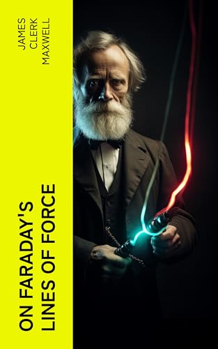 On Faraday's Lines of Force by James Clerk Maxwell | Goodreads