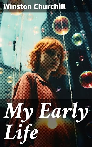 My Early Life: Autobiography of Winston Churchill by Winston Churchill ...