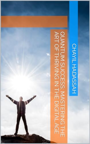 Quantum Success: Mastering the Art of Thriving in the Digital Age by ...