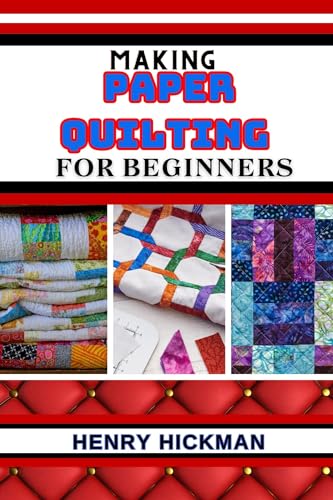 MAKING PAPER QUILTING FOR BEGINNERS: Practical Knowledge Guide On ...