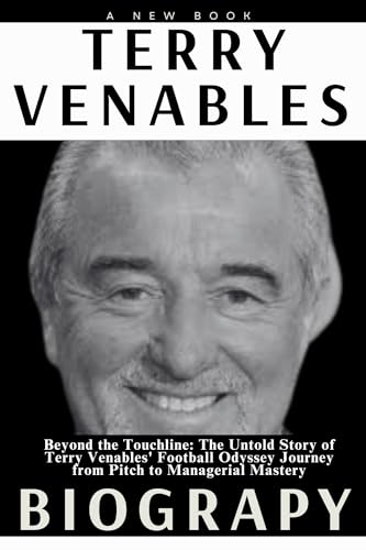Terry Venables Biography: Beyond the Touchline: The Untold Story of ...