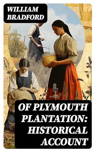 Of Plymouth Plantation: Historical Account: Real History of the ...