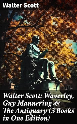 Walter Scott: Waverley, Guy Mannering & The Antiquary (3 Books in One ...