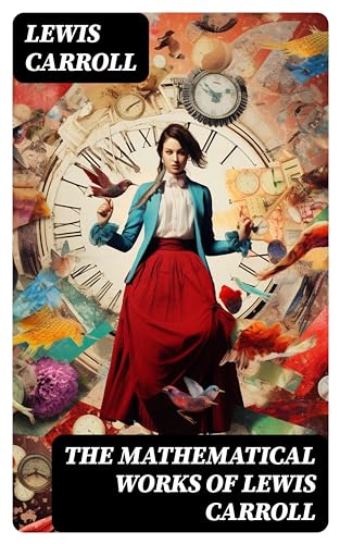 The Mathematical Works of Lewis Carroll: Symbolic Logic, The Game of ...