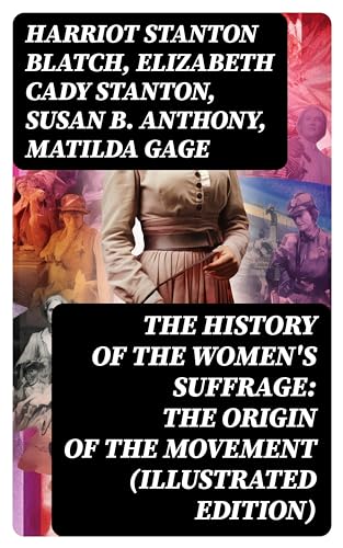 The History of the Women's Suffrage: The Origin of the Movement ...