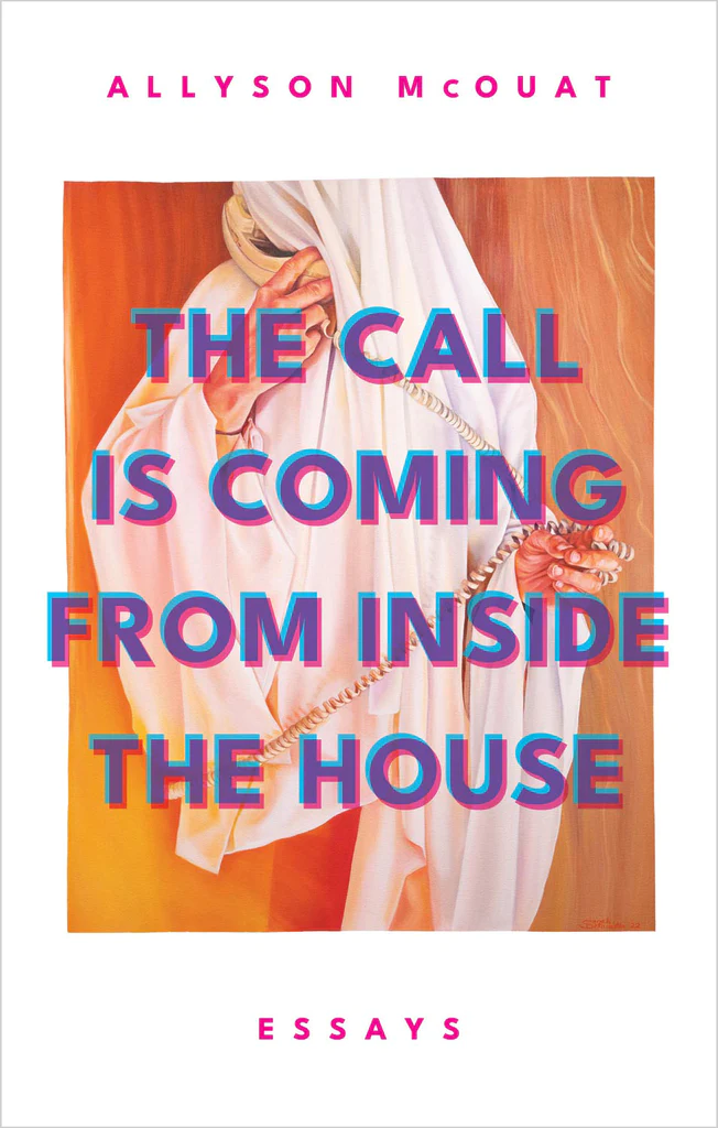 The Call Is Coming from Inside the House: Essays by Allyson McOuat ...