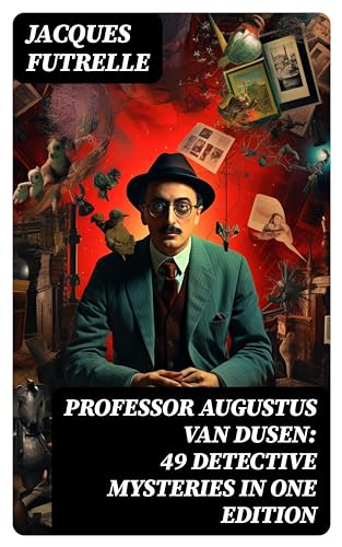 Professor Augustus Van Dusen: 49 Detective Mysteries in One Edition ...