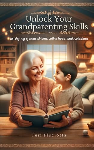 Unlock Your Grandparenting Skills: Bridging Generations with Love and ...