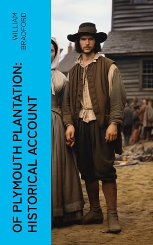 Of Plymouth Plantation: Historical Account: Real History of the ...