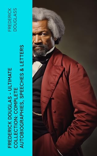 Frederick Douglas - Ultimate Collection: Complete Autobiographies ...