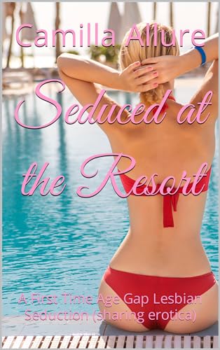 Seduced at the Resort: A First Time Age Gap Lesbian Seduction (sharing ...