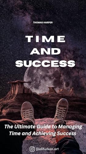Time and success : The Ultimate Guide to Managing Time and Achieving ...