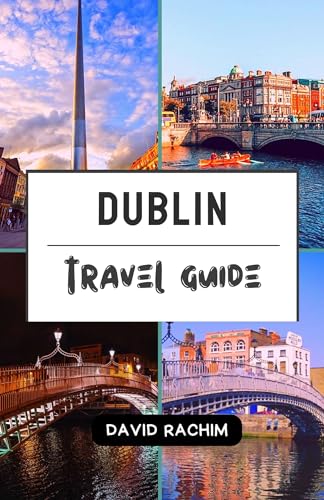 Dublin Travel Guide: “Your Budget Traveler's Handbook to Discover ...