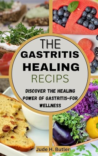 Healing Your Stomach: Gastritis Recipes for Wellness: Discover the Healing Power of Gastritis ...