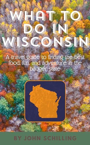 What to do in Wisconsin: A guide to finding the best food, fun and ...