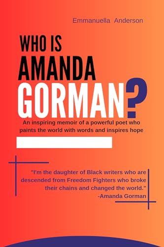 WHO IS AMANDA GORMAN: An inspiring memoir of a powerful poet who paints ...
