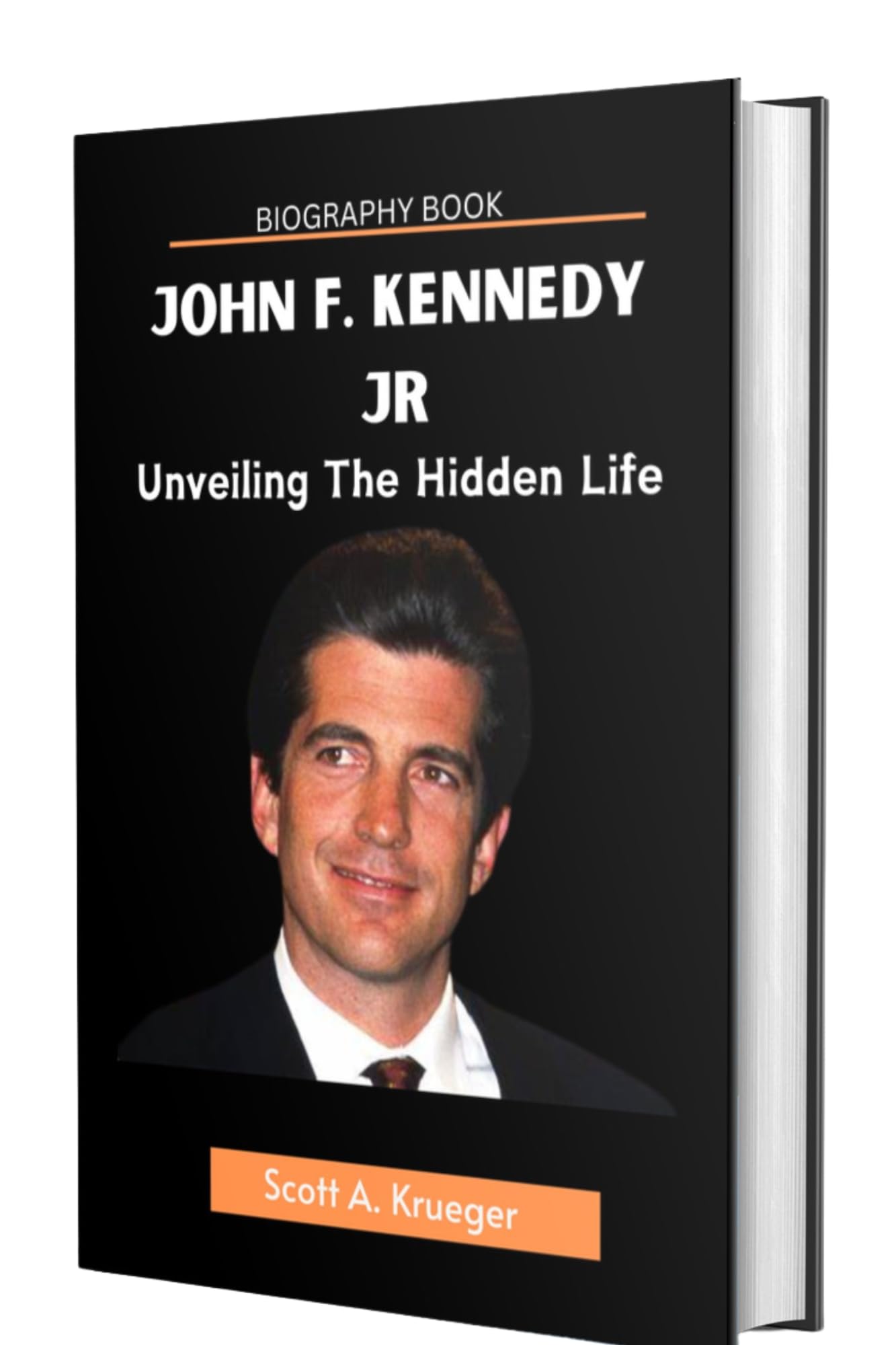 John F. Kennedy Jr biography : Unveiling the Hidden Life by Scott A ...