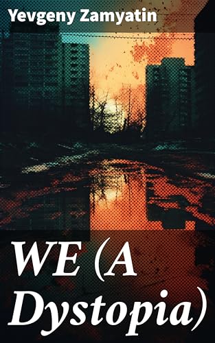 WE (A Dystopia): The Precursor to George Orwell's 1984 and Aldous ...