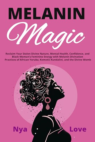 Melanin Magic: Reclaim Your Stolen Divine Nature, Mental Health ...
