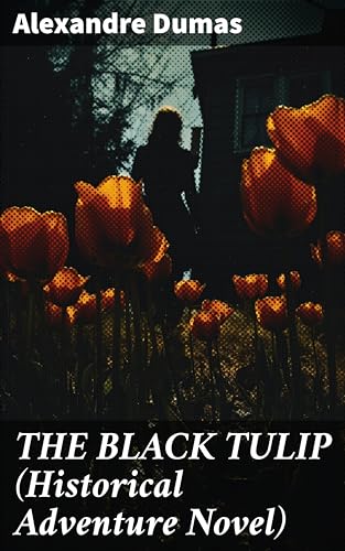 THE BLACK TULIP (Historical Adventure Novel) by Alexandre Dumas | Goodreads