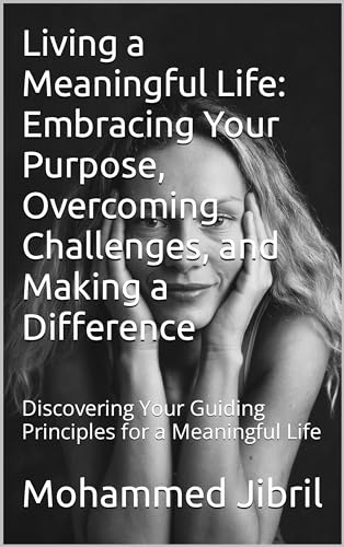 Living a Meaningful Life: Embracing Your Purpose, Overcoming Challenges ...