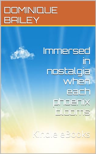 Immersed in nostalgia when each phoenix blooms: Kindle eBooks by ...