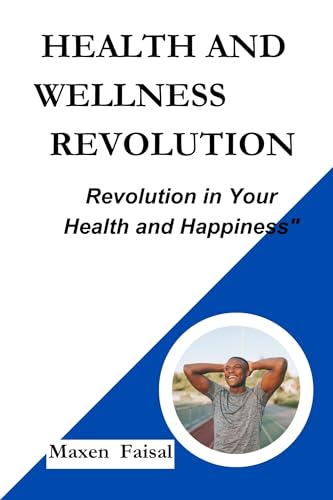 HEALTH AND WELLNESS REVOLUTION: Revolution in Your Health and Happiness ...