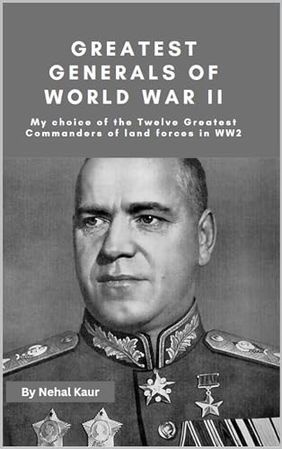 Greatest Generals of World War II: My choice of the Twelve Greatest ...
