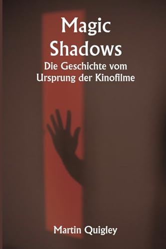 Magic Shadows Die Geschichte vom Ursprung der Kinofilme by Indiana ...
