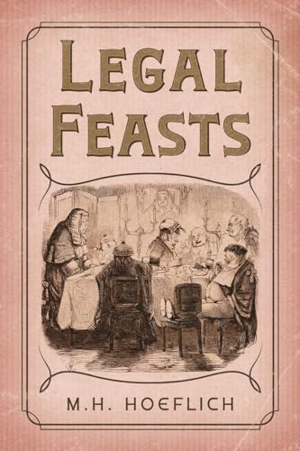 Legal Feasts by Michael H Hoeflich | Goodreads