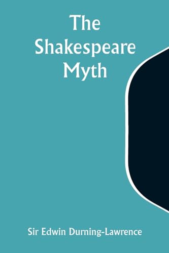 The Shakespeare Myth by Sir Edwin Durning-Lawrence | Goodreads
