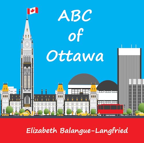 ABC of Ottawa: Capital of Canada by Elizabeth Balangue-Langfried ...