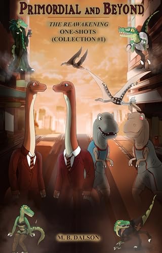 Primordial and Beyond: The Reawakening (Entries 1-21) by M.B. Dalson ...