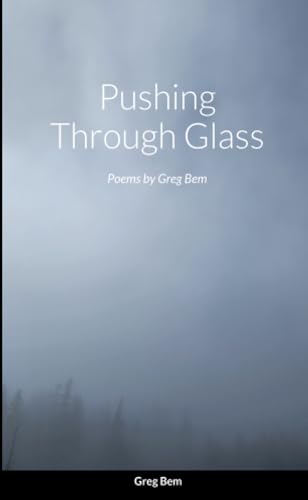 Carbonation 001: Pushing Through Glass: Poems by Greg Bem by Greg Bem ...