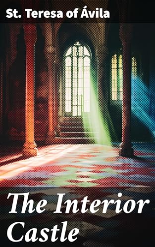 The Interior Castle: Journey of the Soul: Exploring Spiritual Growth ...
