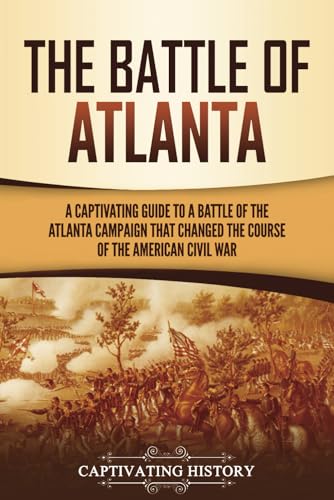 The Battle of Atlanta: A Captivating Guide to a Battle of the Atlanta ...